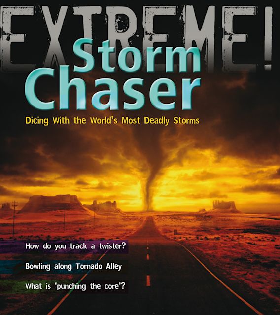 Storm Chaser: Dicing with the World's Most Deadly Storms: Extreme ...