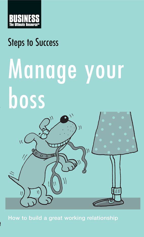 Manage your Boss: How to Build a Great Working Relationship: Steps to ... Manage your Boss: How to Build a Great Working Relationship: Steps to ...