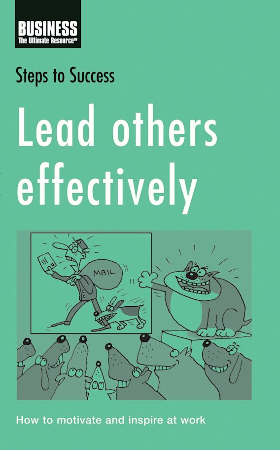 Lead Others Effectively: How to Motivate and Inspire at Work: Steps to ...