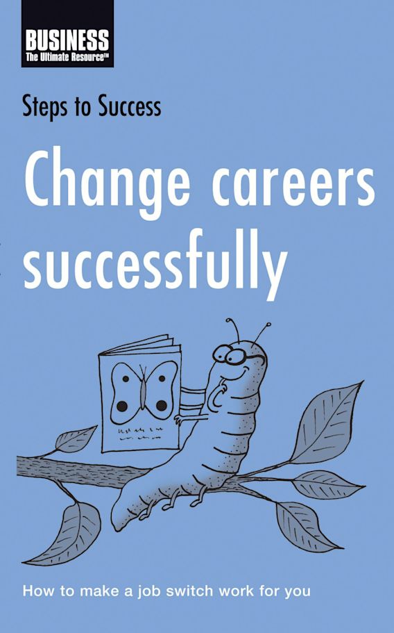 Change Careers Successfully: How to Make a Job Switch Work for You ...