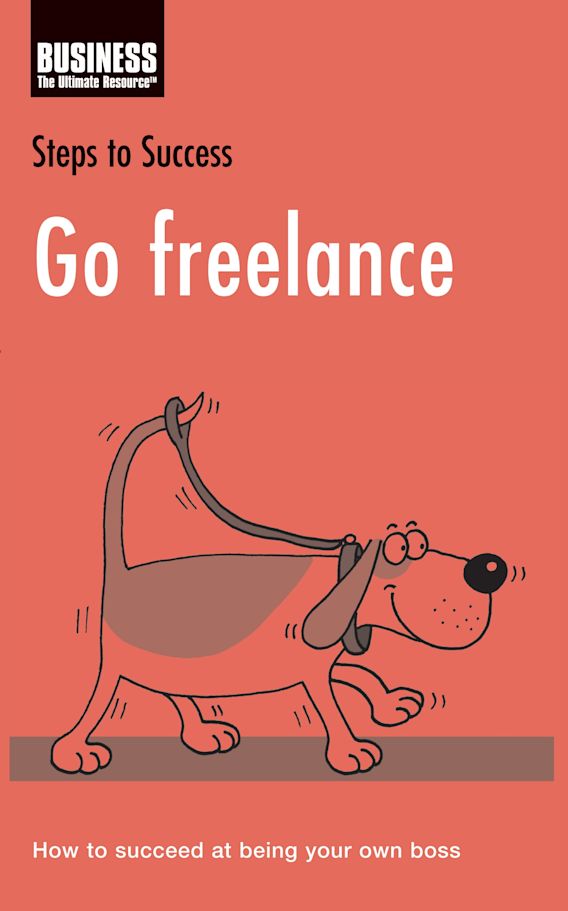 Go Freelance: How to Succeed at Being Your Own Boss: Steps to Success A ...