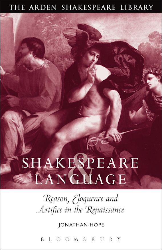 Shakespeare and Language: Reason, Eloquence and Artifice in the ...