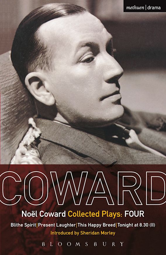 Coward Plays: 4: Blithe Spirit; Present Laughter; This Happy Breed ...