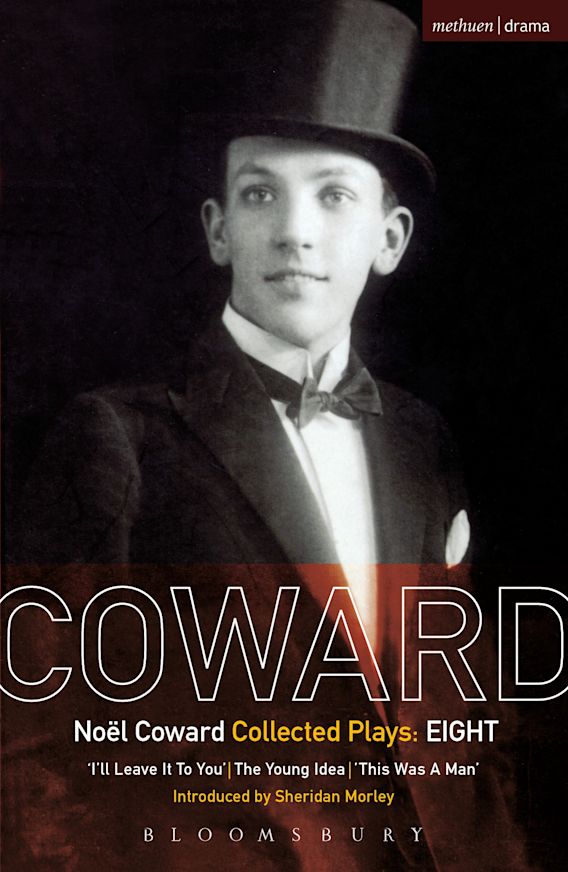 Coward Plays: 8: I'll Leave it to You; The Young Idea; This Was a Man ...