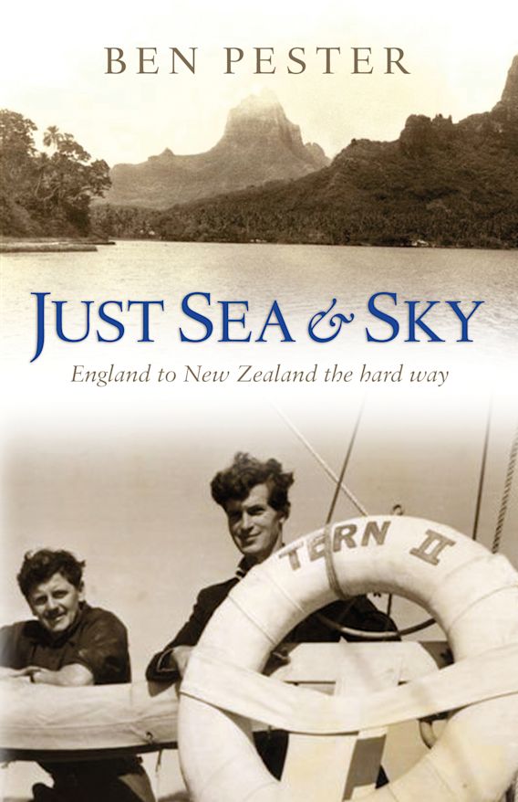 Just Sea and Sky: England to New Zealand the Hard Way: Ben Pester ...