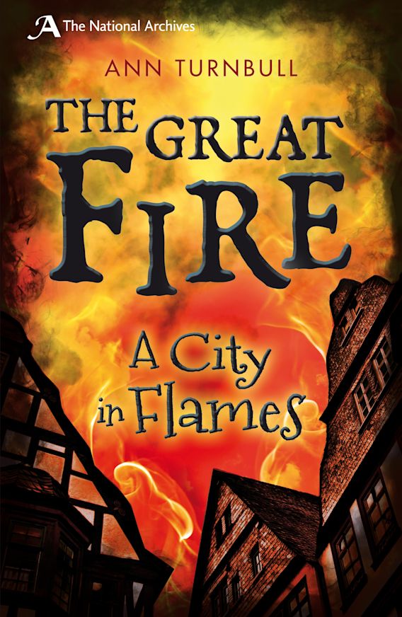The Great Fire: A City in Flames: National Archives Ann Turnbull A&C ...