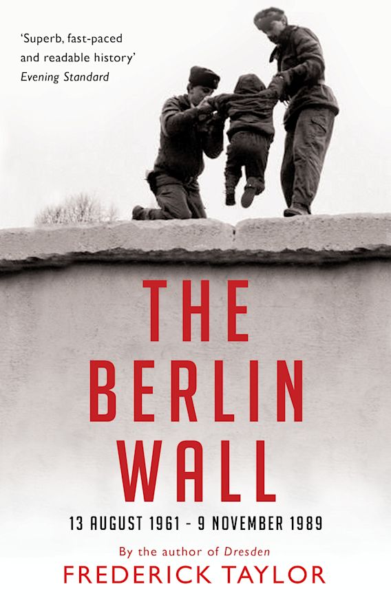 The Berlin Wall: 13 August 1961 - 9 November 1989 (reissued): Frederick ...