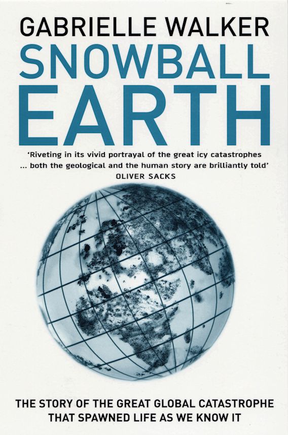 Snowball Earth: The Story of the Global Catastrophe That Spawned Life ...