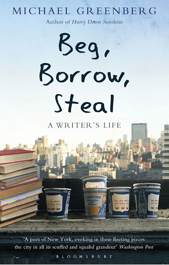 Beg, Borrow, Steal: A Writer's Life: Michael Greenberg: Bloomsbury ...