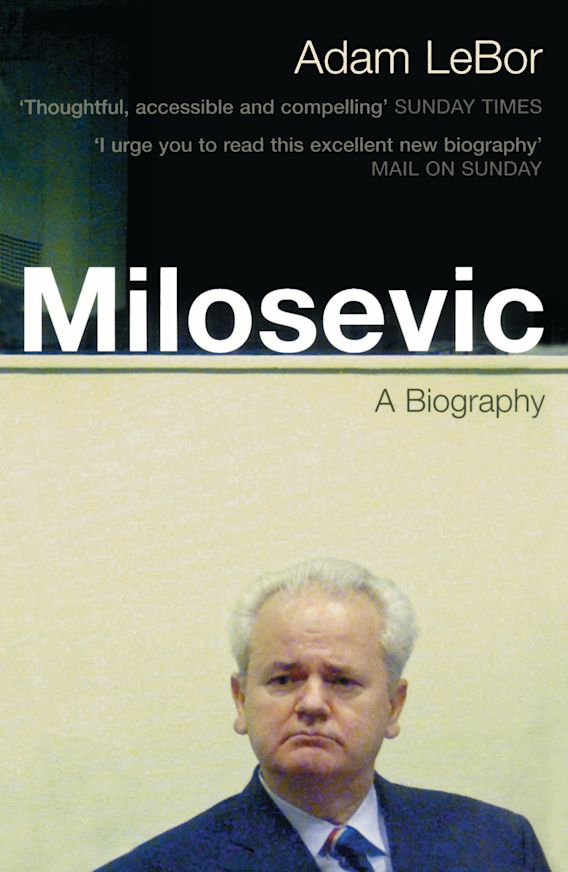 Milosevic: A Biography: Adam LeBor: Bloomsbury Paperbacks