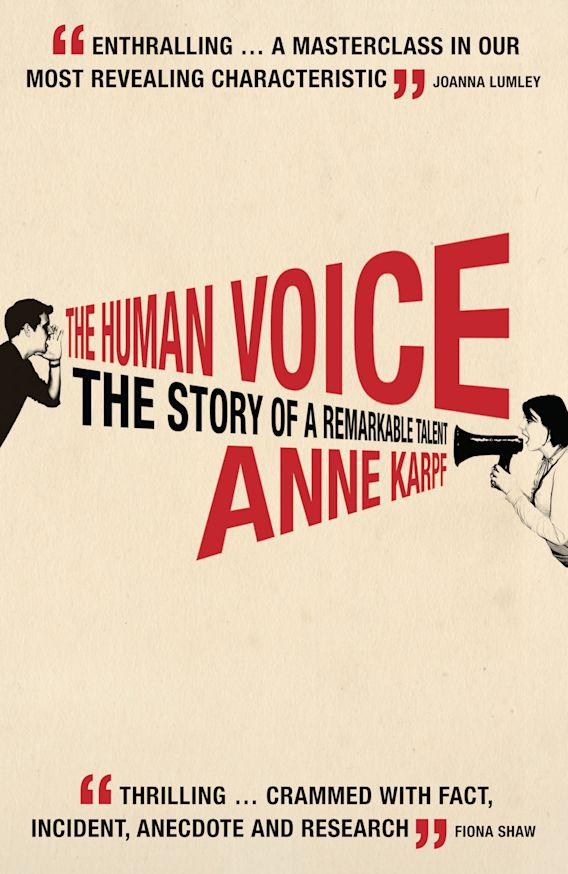The Human Voice: The Story of a Remarkable Talent: Anne Karpf ...