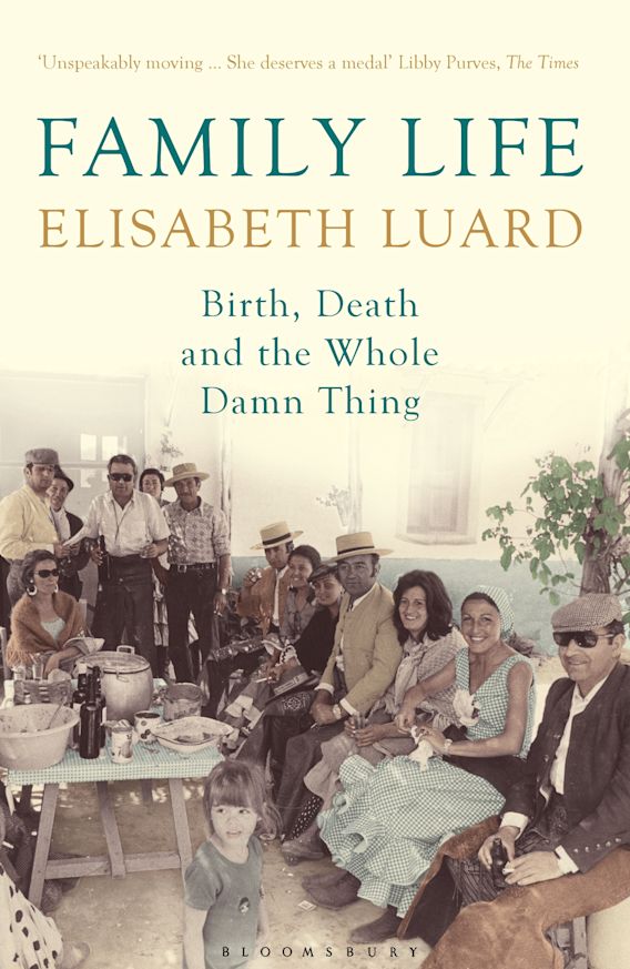 Family Life: Birth, Death and the Whole Damn Thing: Elisabeth Luard ...