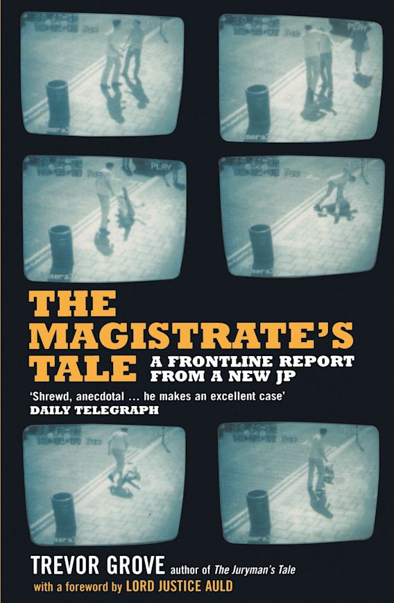 The Magistrate's Tale: A Frontline Report from a New JP: Trevor Grove ...