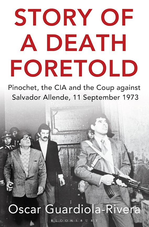 Story of a Death Foretold: Pinochet, the CIA and the Coup against ...