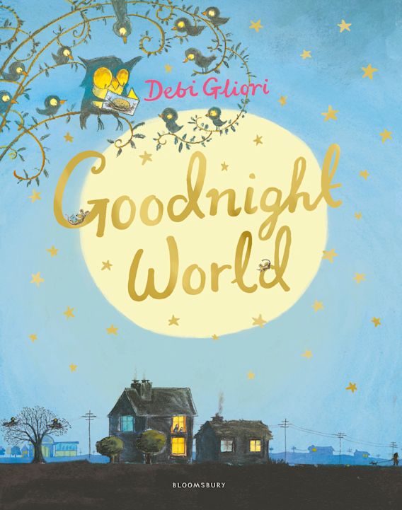 Goodnight World: : Debi Gliori: Bloomsbury Children's Books