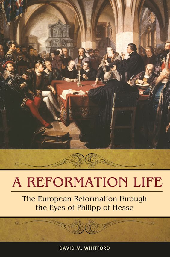 A Reformation Life: The European Reformation through the Eyes of ...