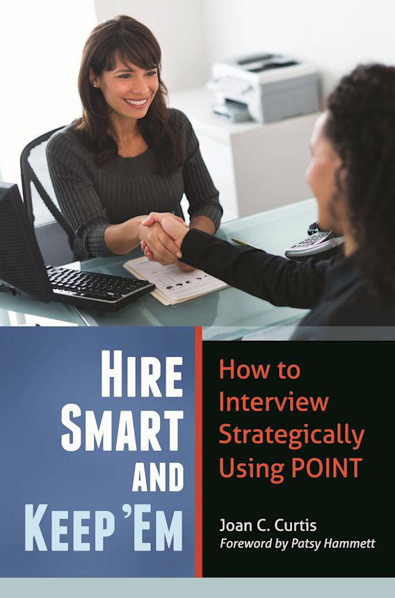 Hire Smart and Keep 'Em: How to Interview Strategically Using POINT ...