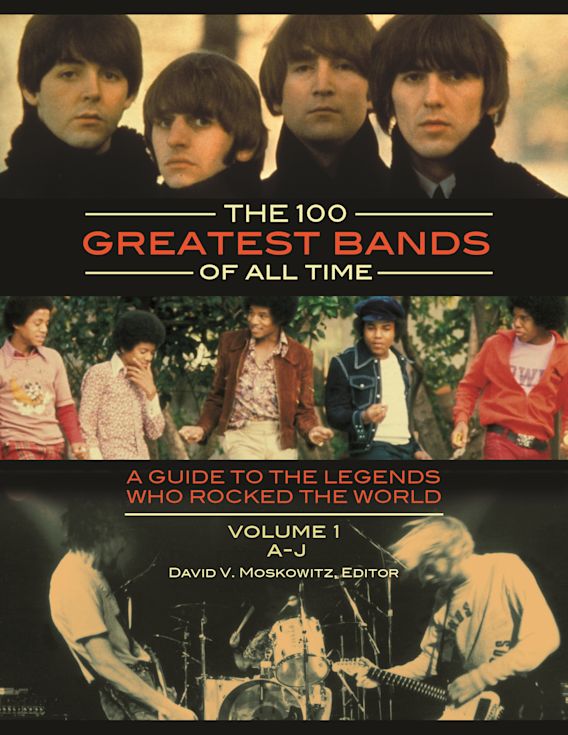 The 100 Greatest Bands of All Time: A Guide to the Legends Who Rocked ...