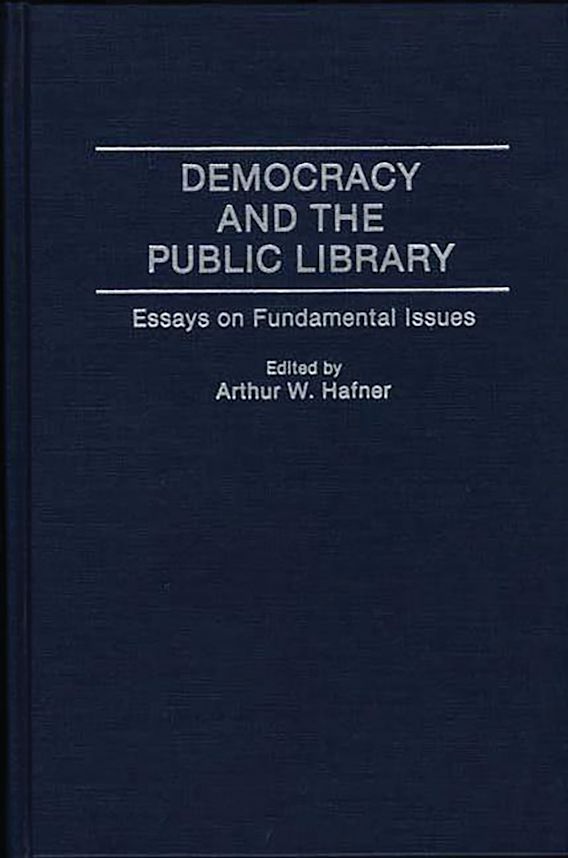 Democracy and the Public Library: Essays on Fundamental Issues ...