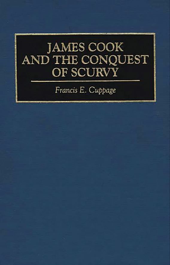 James Cook and the Conquest of Scurvy: : Contributions in Medical ...