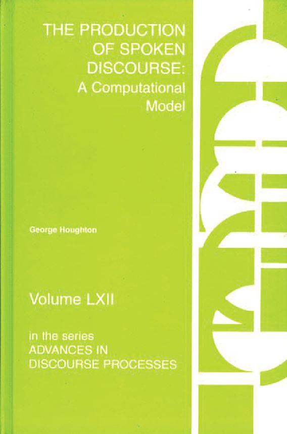 The Production of Spoken Discourse: A Computational Model: Advances in ...