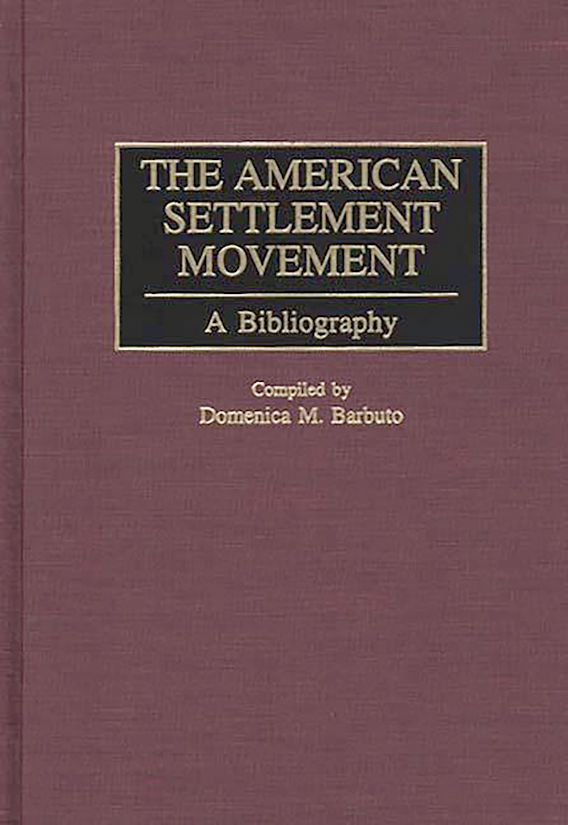 The American Settlement Movement: A Bibliography: Bibliographies and ...