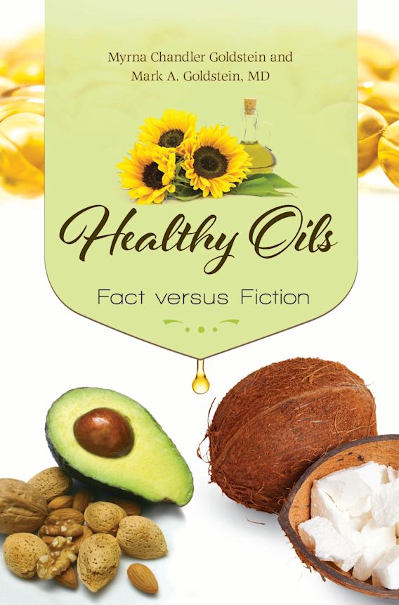 Healthy Oils: Fact versus Fiction: Myrna Chandler Goldstein: Greenwood