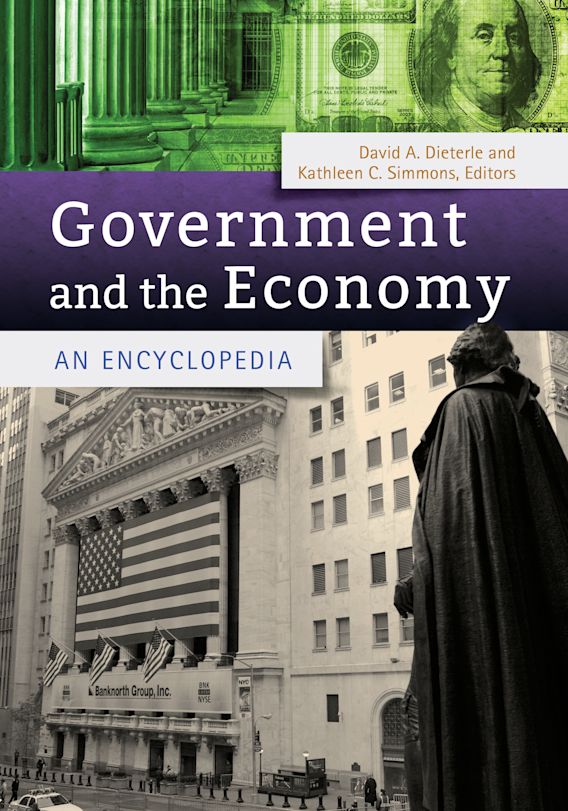 Government and the Economy: An Encyclopedia: David A. Dieterle: Greenwood