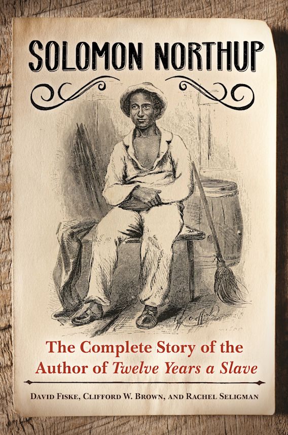 Solomon Northup: The Complete Story of the Author of Twelve Years a ...