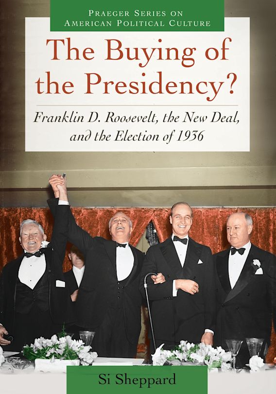 The Buying of the Presidency?: Franklin D. Roosevelt, the New Deal, and ...