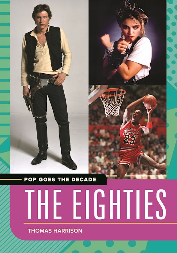 Pop Goes the Decade: The Eighties: Pop Goes the Decade Thomas Harrison ...