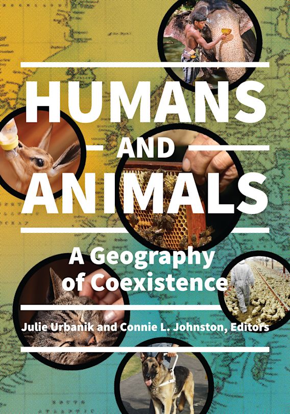Humans and Animals: A Geography of Coexistence: Julie Urbanik: ABC-CLIO