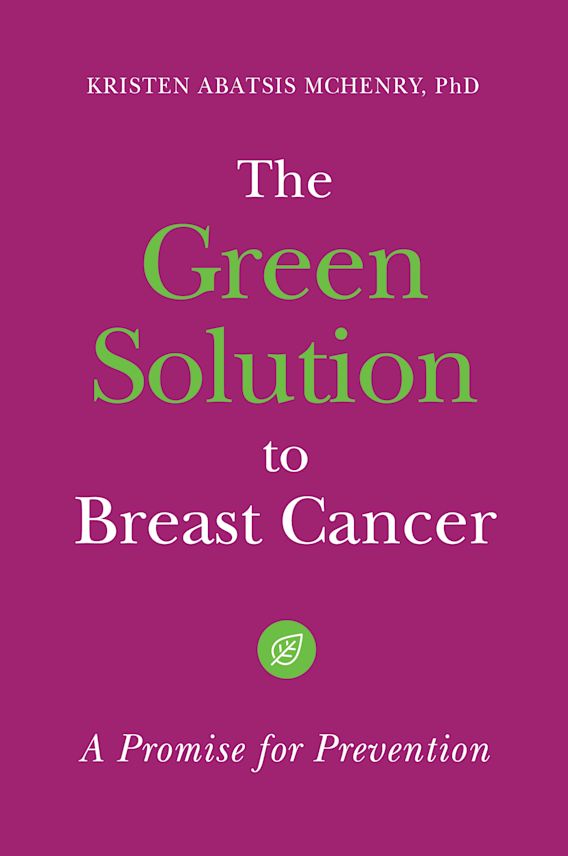 The Green Solution to Breast Cancer: A Promise for Prevention: Kristen ...