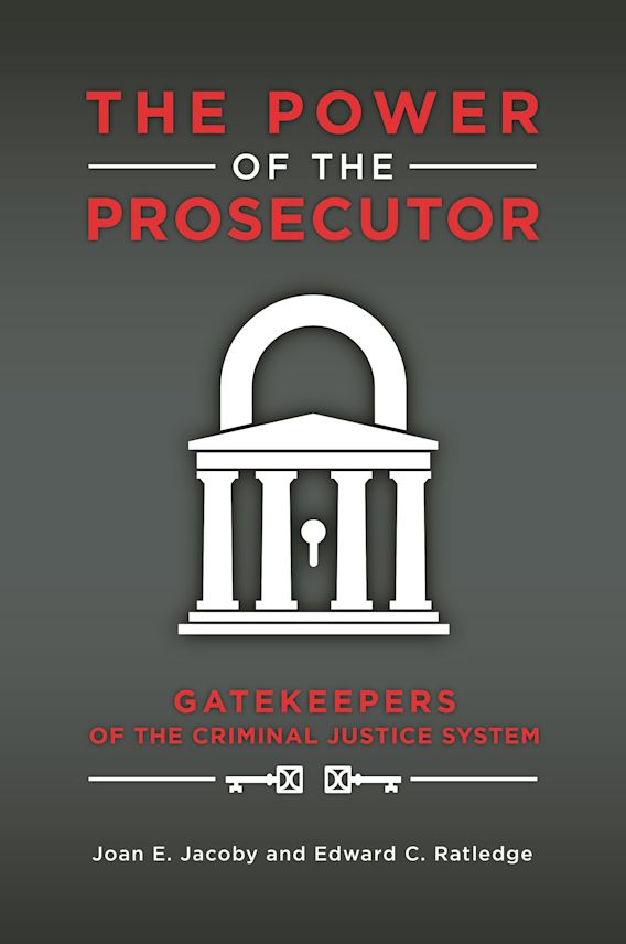 The Power of the Prosecutor: Gatekeepers of the Criminal Justice System ...