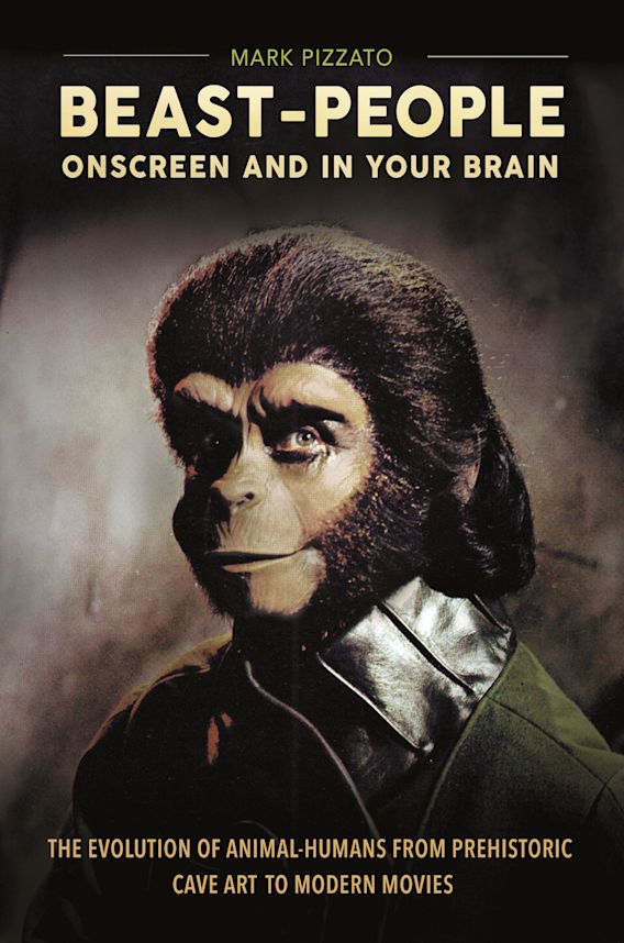 Beast-People Onscreen and in Your Brain: The Evolution of Animal-Humans ...
