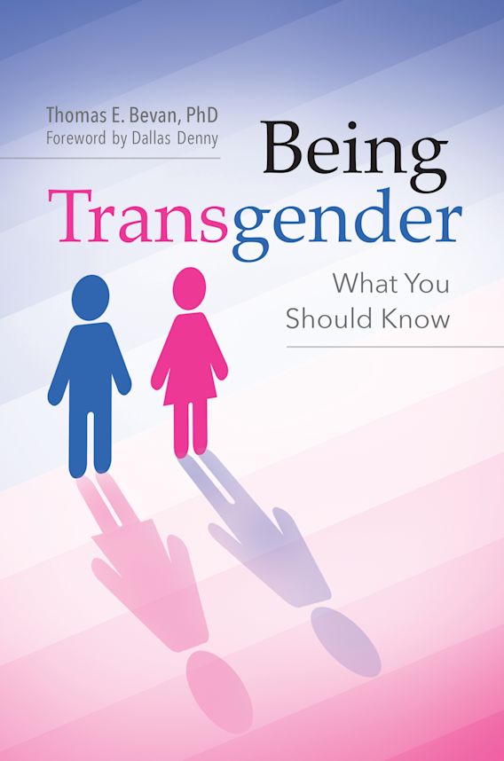 Being Transgender: What You Should Know: Dana Jennett Bevan Ph.D.: Praeger