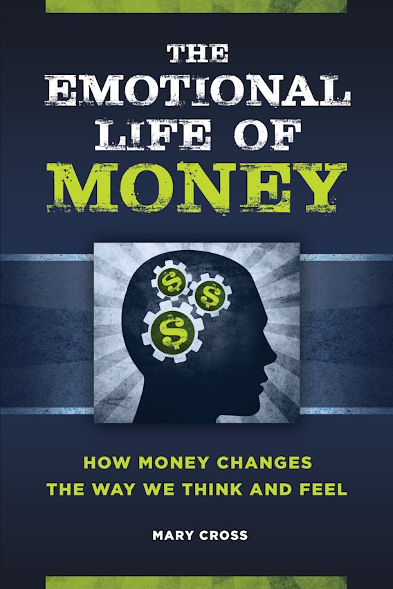 The Emotional Life of Money: How Money Changes the Way We Think and ...