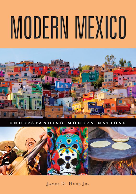Modern Mexico: : Understanding Modern Nations James D. Huck Jr. ABC-CLIO
