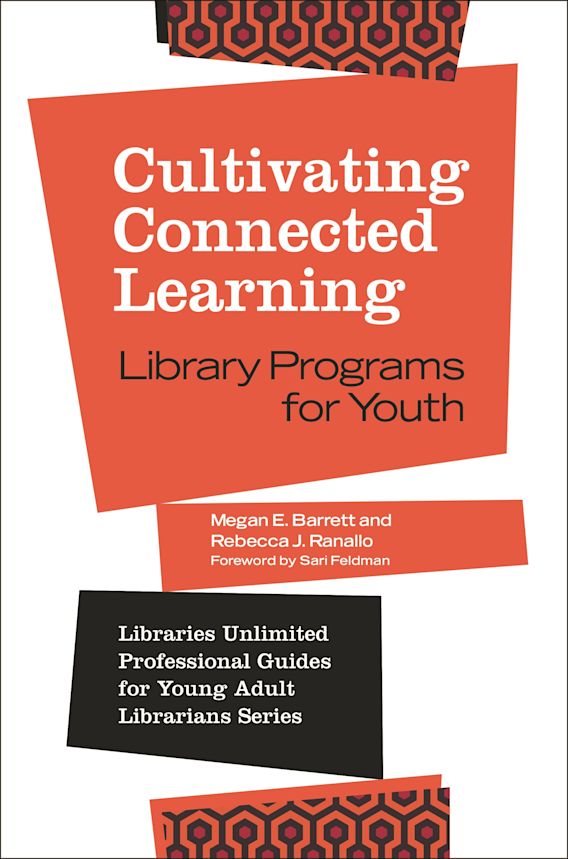 Cultivating Connected Learning: Library Programs for Youth: Libraries Unlimited Professional ...