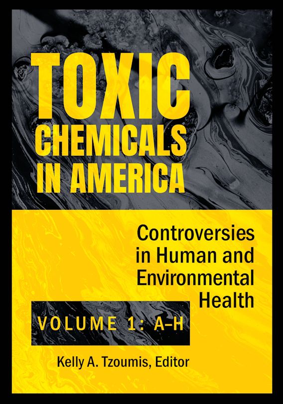 Toxic Chemicals in America [2 volumes]: Controversies in Human and ...