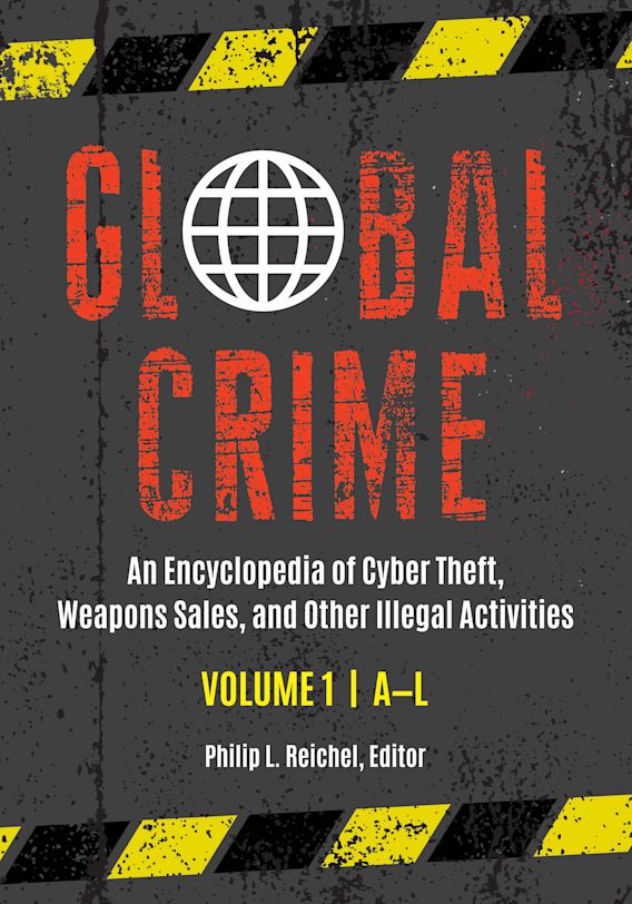 Global Crime [2 volumes]: An Encyclopedia of Cyber Theft, Weapons Sales ...