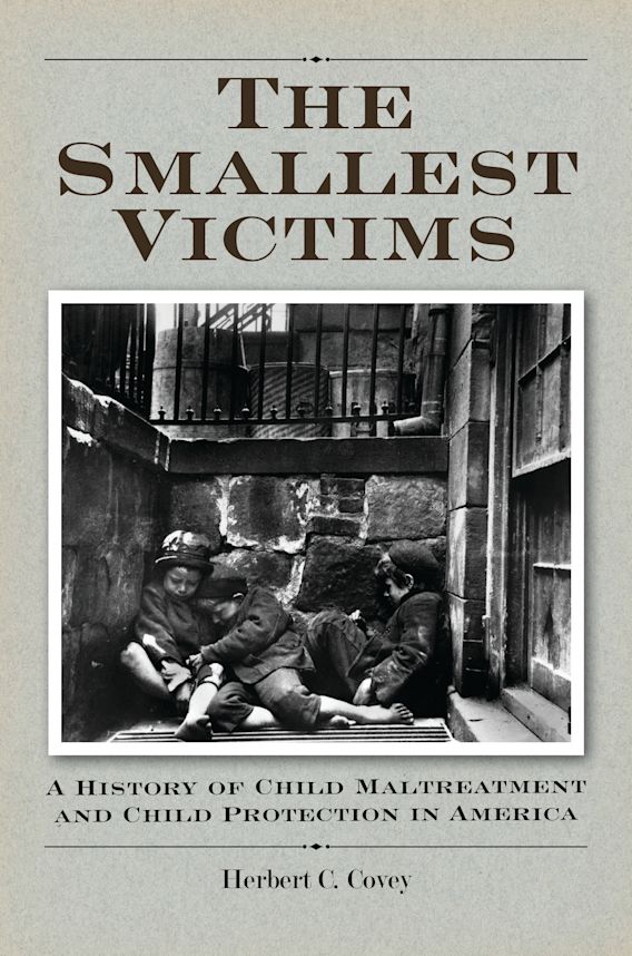 The Smallest Victims: A History of Child Maltreatment and Child ...