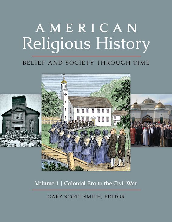 American Religious History: Belief and Society through Time [3 volumes ...