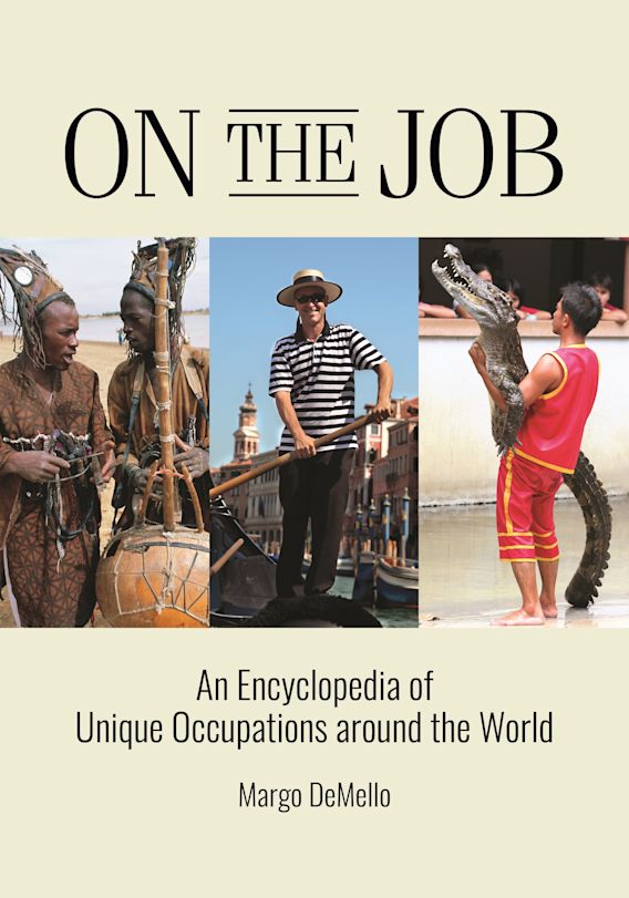 On the Job: An Encyclopedia of Unique Occupations around the World: Margo DeMello: ABC-CLIO