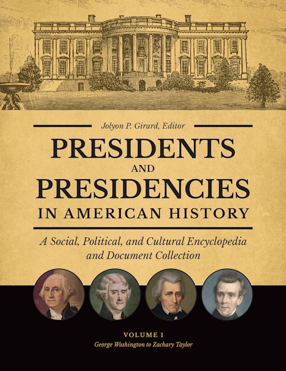 Presidents and Presidencies in American History [4 volumes]: A Social ...