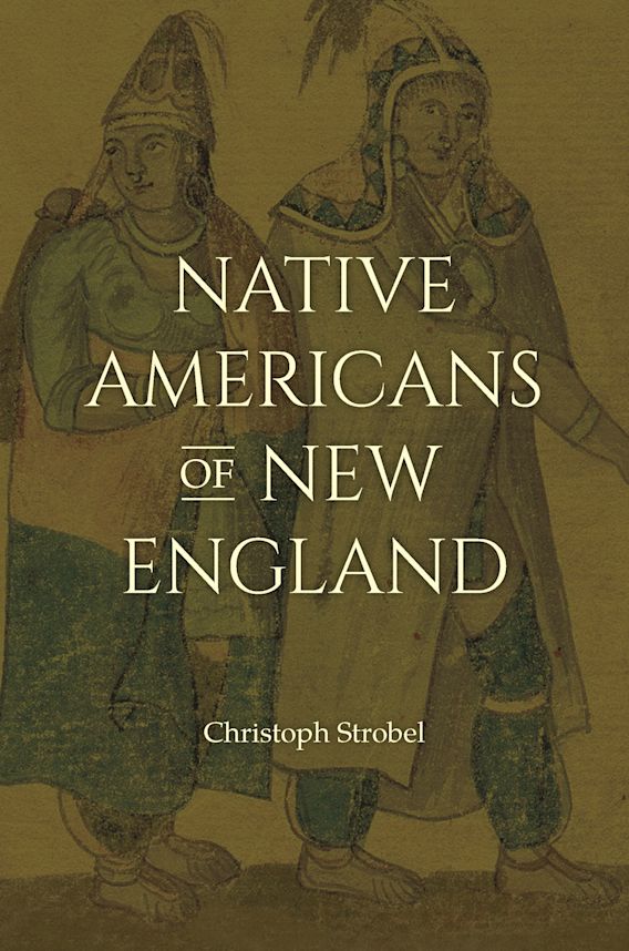 Native Americans of New England: : Christoph Strobel: Bloomsbury Academic