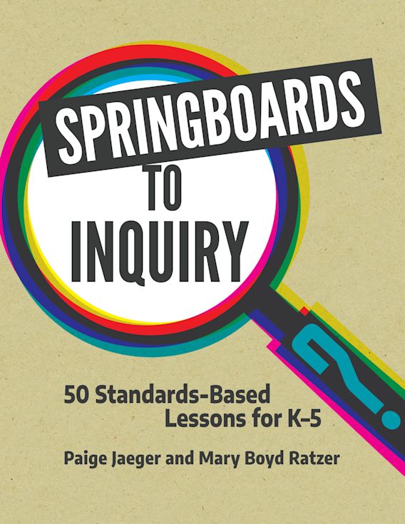 Springboards to Inquiry: 50 Standards-Based Lessons for K-5: Paige ...