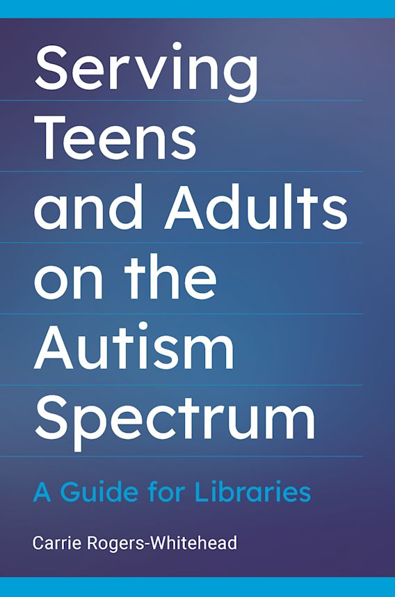 Serving Teens and Adults on the Autism Spectrum: A Guide for Libraries ...
