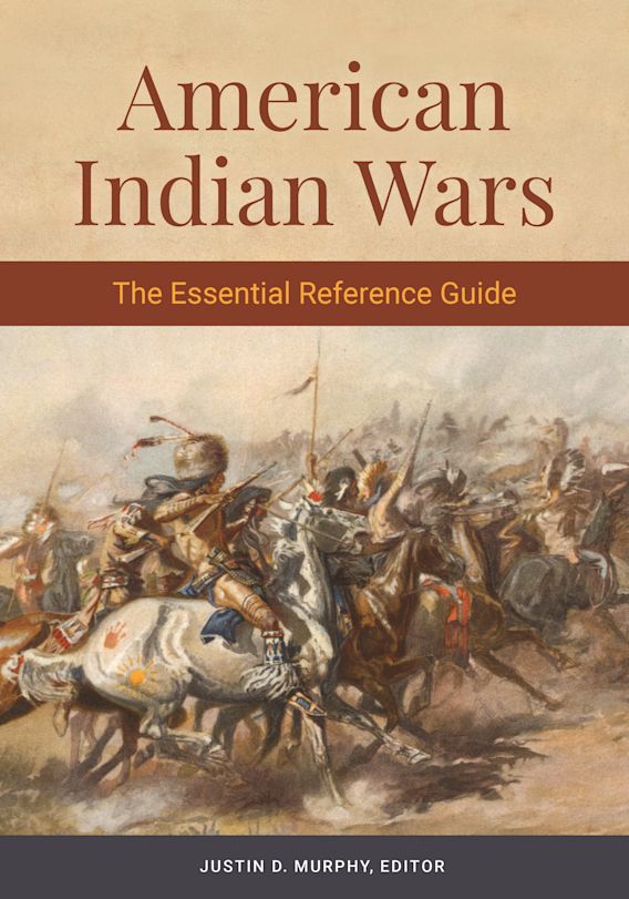 American Indian Wars: The Essential Reference Guide: Justin D. Murphy ...