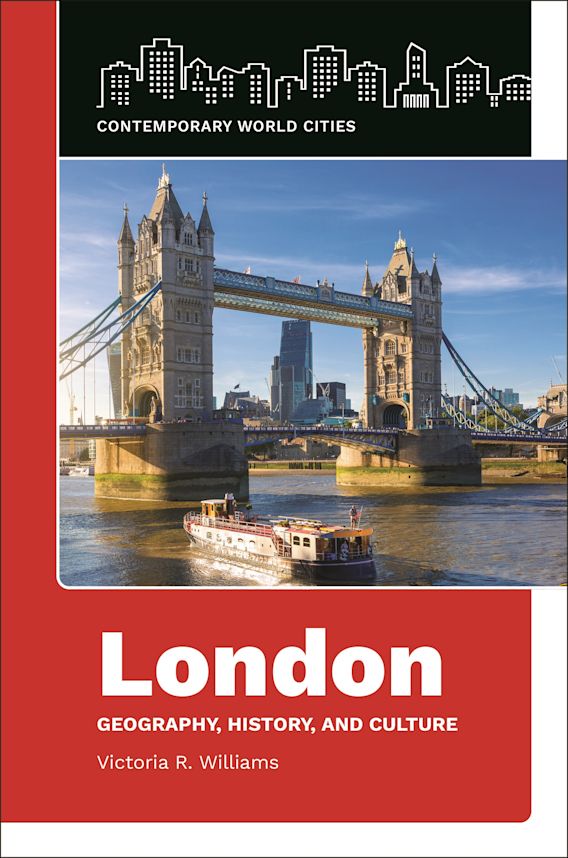 London: Geography, History, and Culture: Victoria R. Williams: ABC-CLIO